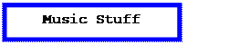 Text Box: Music Stuff